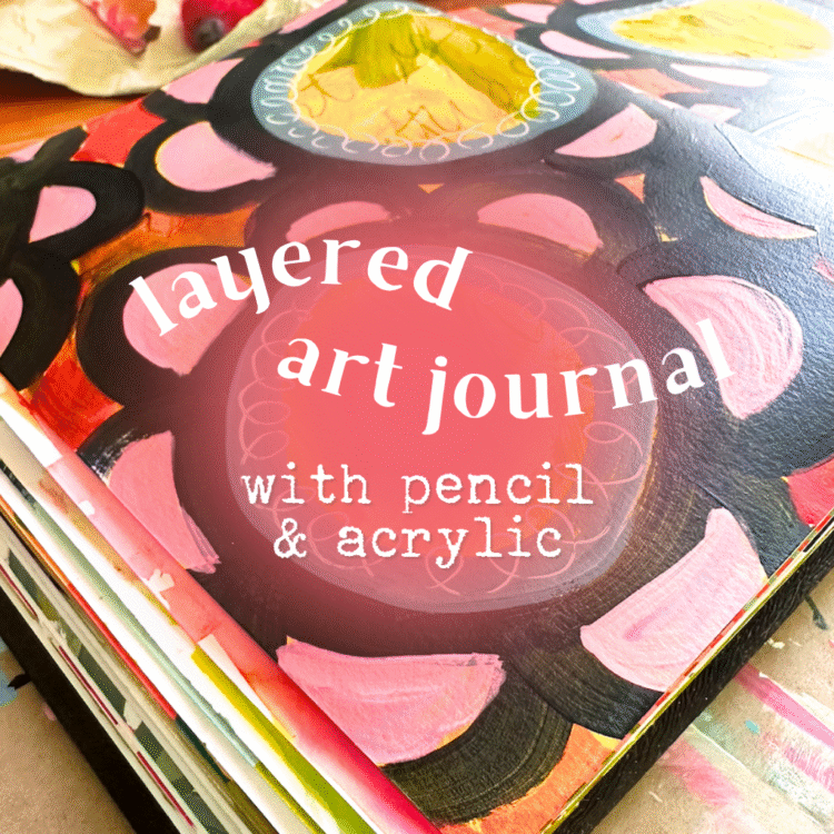 Easy-going Layered Art Journaling with Pencil & Acrylic - TinkerLab